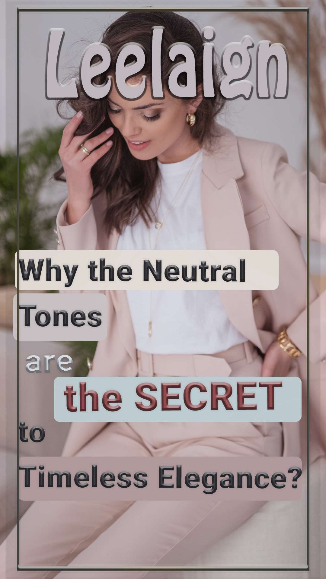 Why the Neutral Tones are the Secrets to Timeless Elegance?